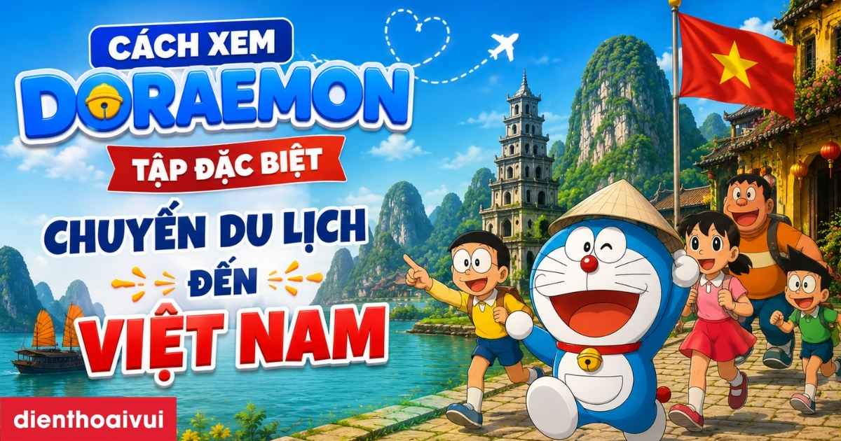 Cách xem Doraemon tập đặc biệt Chuyến du lịch đến Việt Nam