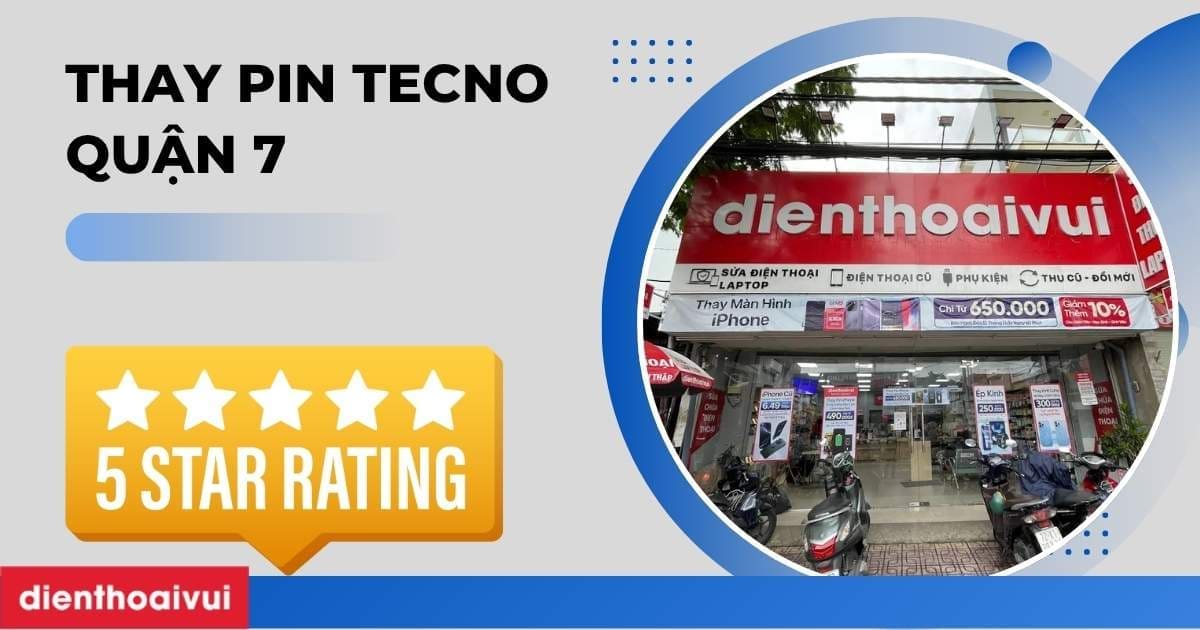 Thay pin Tecno quận 7 lấy ngay 6/2026